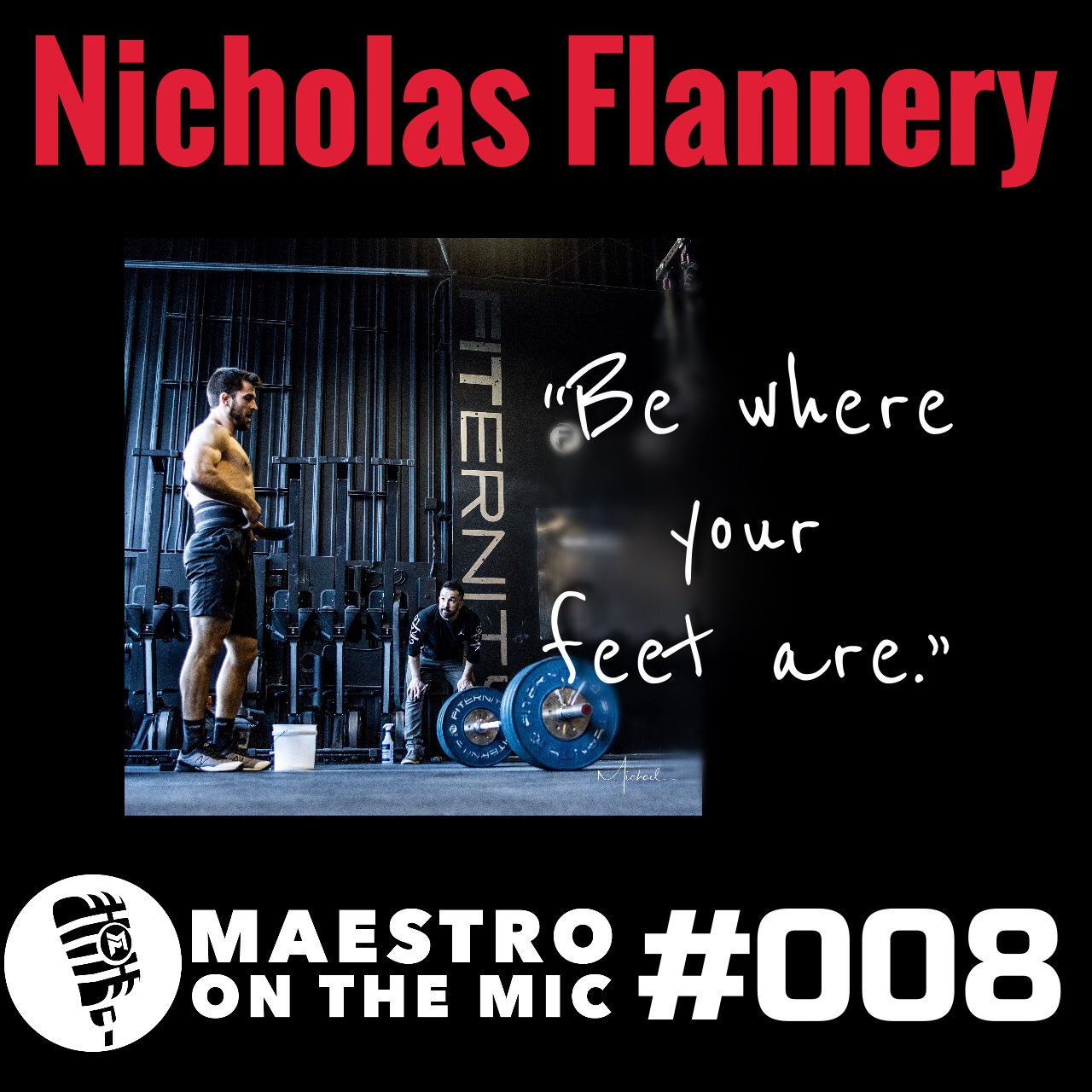 MOTM #008: Nicholas Flannery: Be Where Your Feet Are - The Movement Maestro