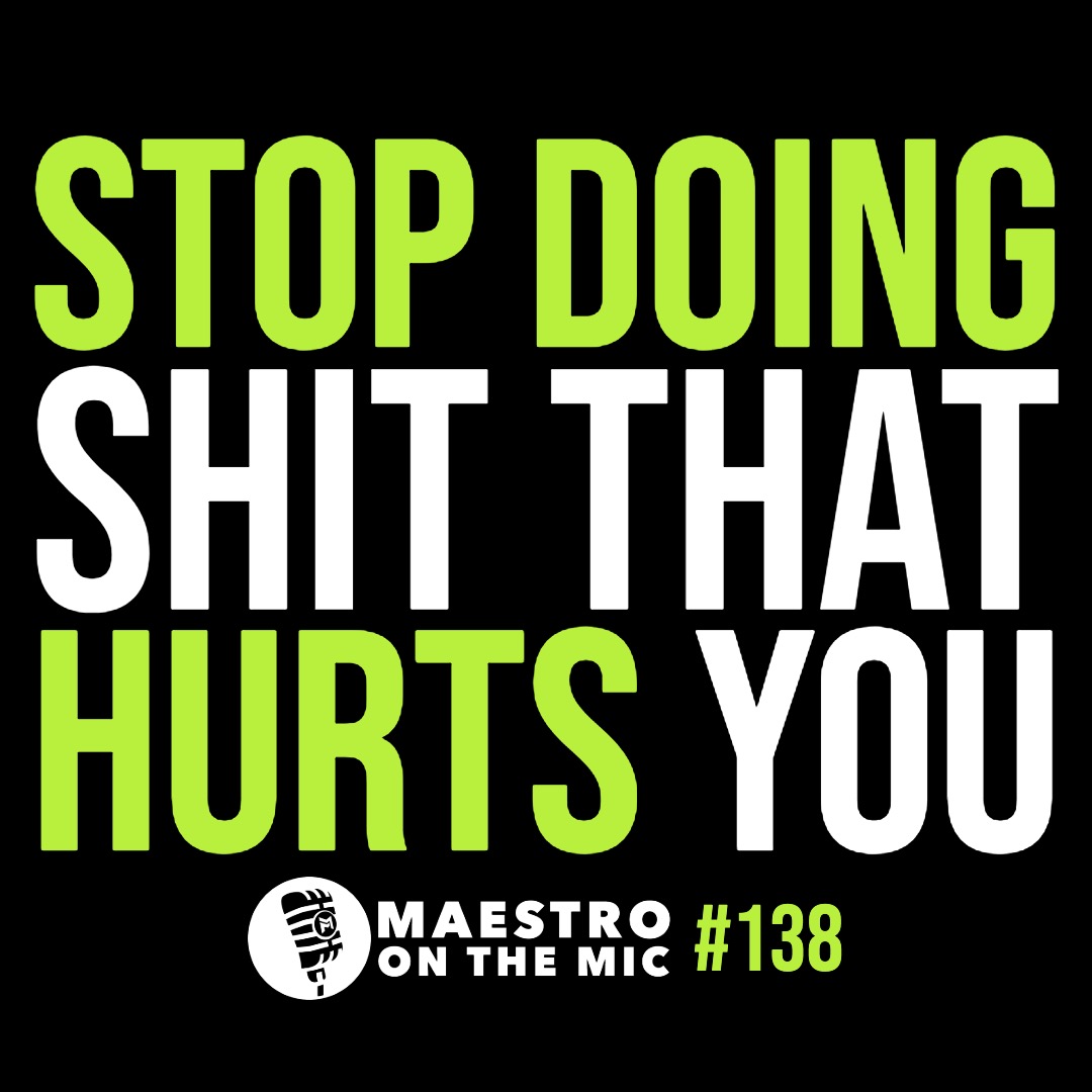 MOTM #138: Stop Doing Shit that Hurts You - The Movement Maestro