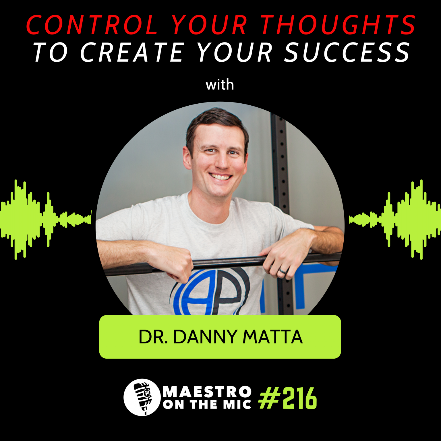 MOTM #216: Control Your Thoughts to Create Your Success with Dr. Danny ...